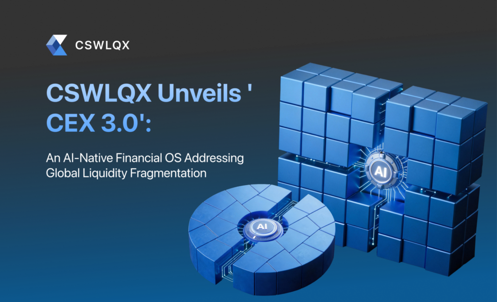 CSWLQX Announces Planned Launch of CEX 3.0, an AI-Native Financial ...